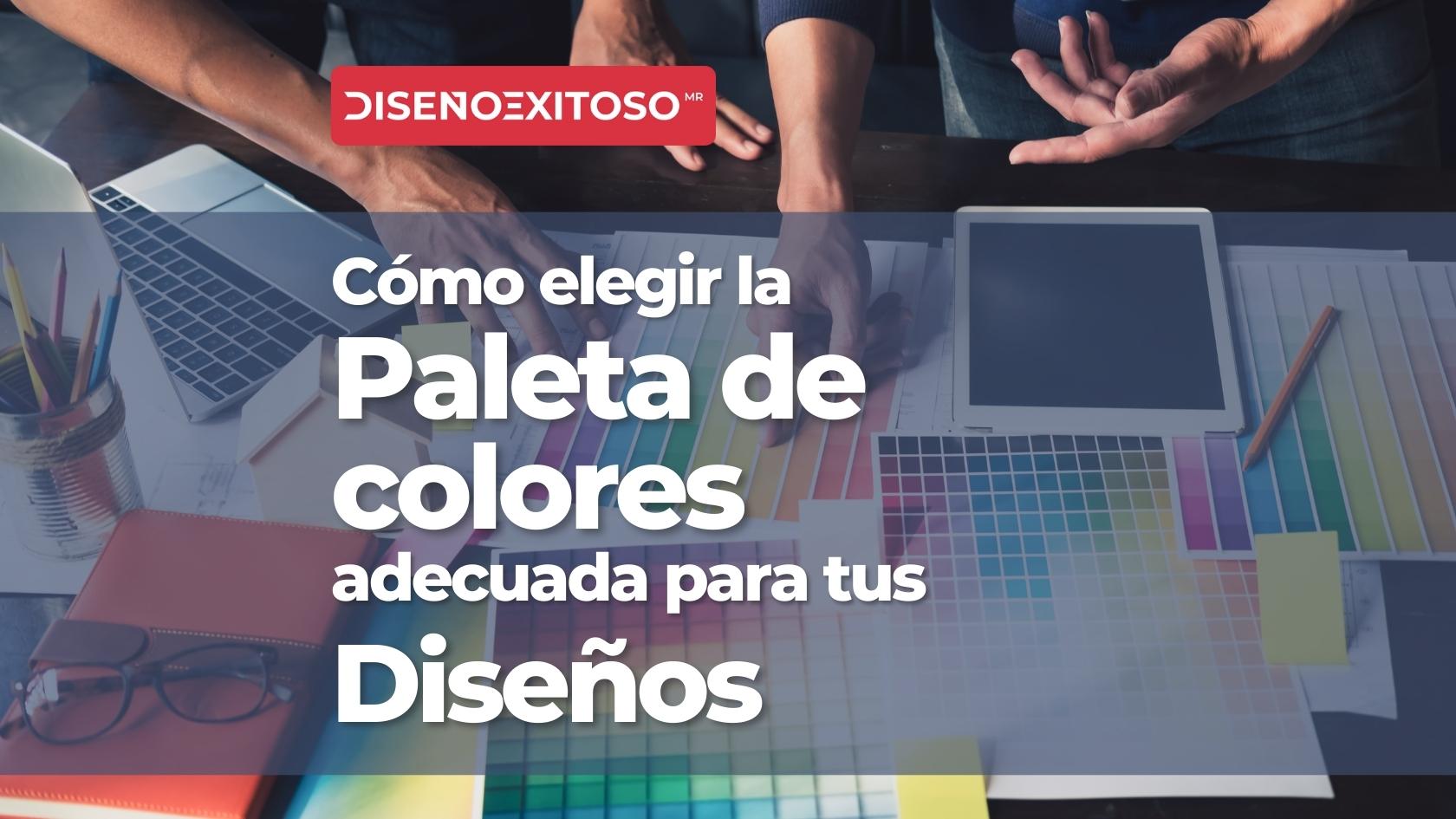 Cómo elegir la paleta de colores adecuada para tus diseños